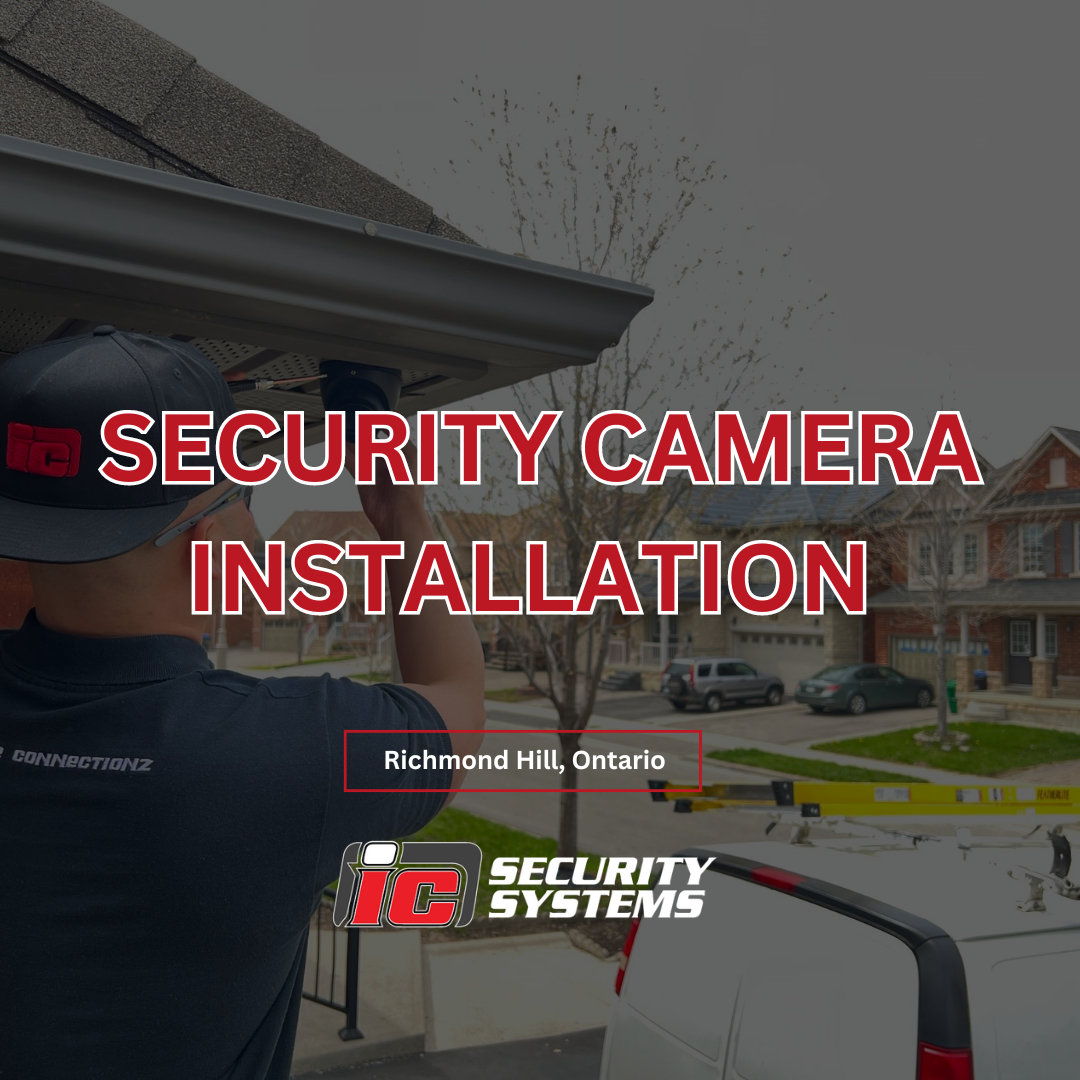 Guide to Security Camera Installation in Richmond Hill, Ontario